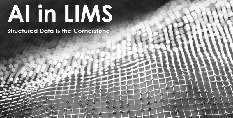 Why Robust, Structured Data Is the Cornerstone of AI in LIMS